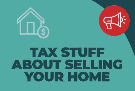 Selling Your Home? Here's the Tax Stuff Your Should Know - Casey Peterson